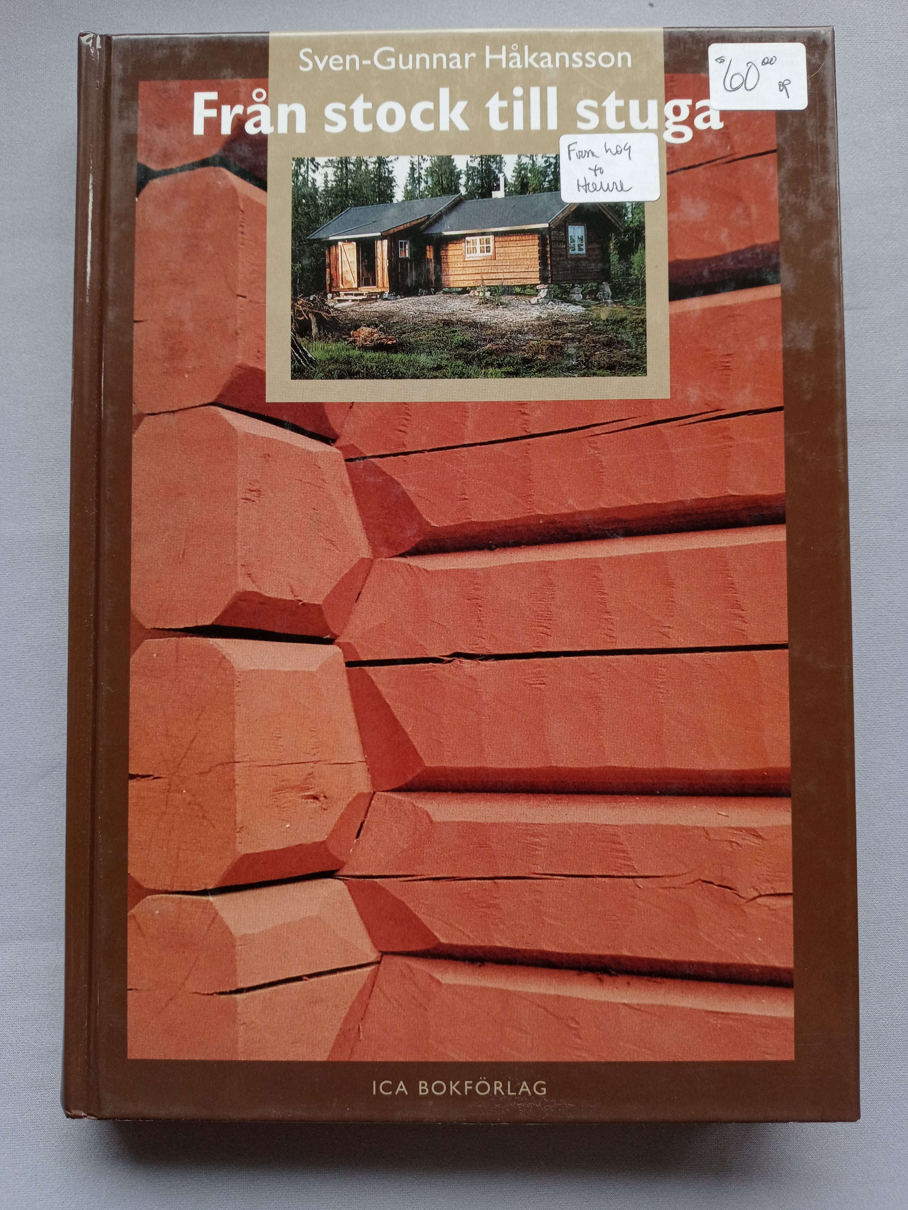Från stock till stuga (From log to cottage)by Sven-Gunnar Håkansson [i ...