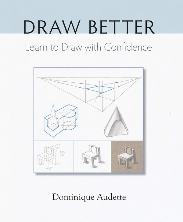 Draw Better: Learn to Draw with Confidence by Dominique Audette ...